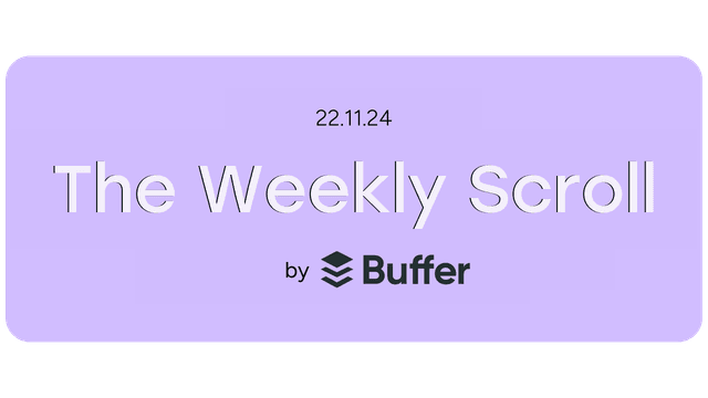 The Weekly Scroll by Buffer: 22.11.24