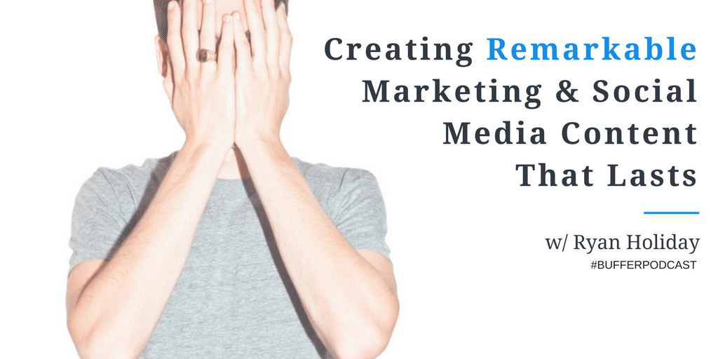 Creating Remarkable Marketing and Social Media Content That Lasts [with ...