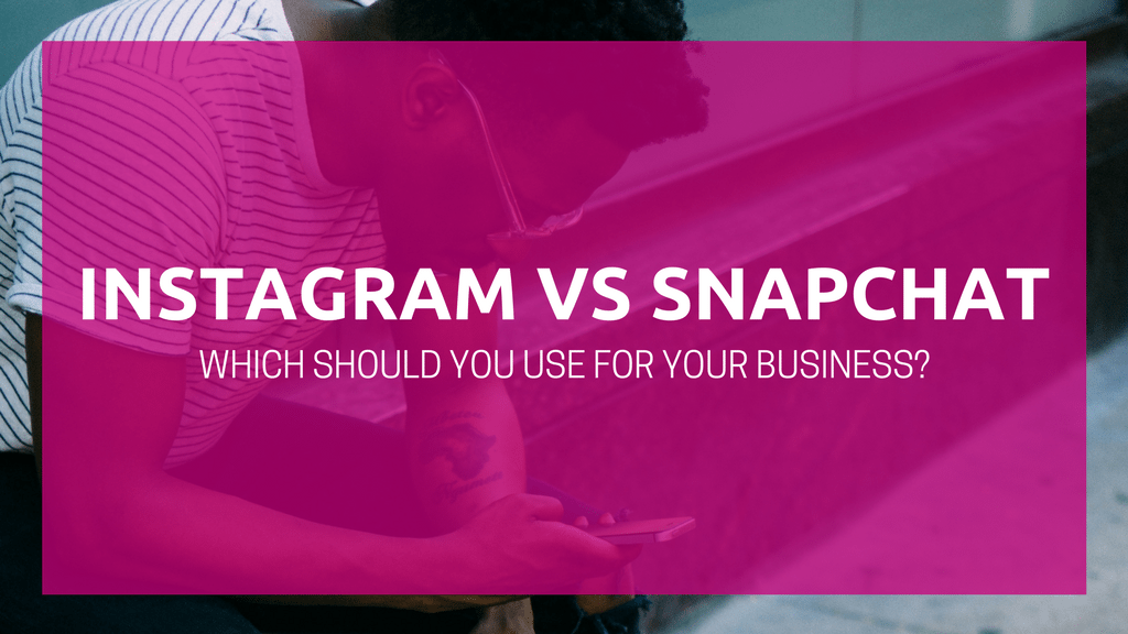 Instagram and Snapchat: A Full Comparison to Help Your Decision-Making