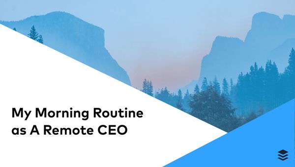 My Morning Routine as A Remote CEO and Why It's Always Changing