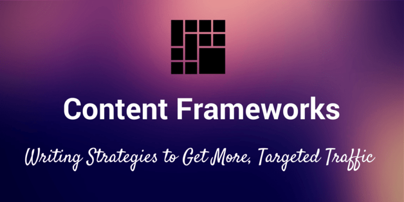 4 Content Marketing Frameworks That Jumpstart Your Traffic