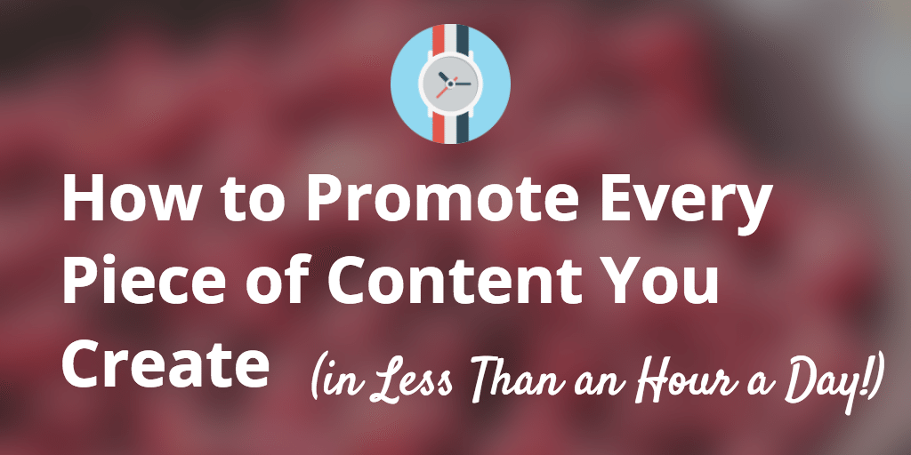 A Content Promotion Strategy in Less Than an Hour a Day