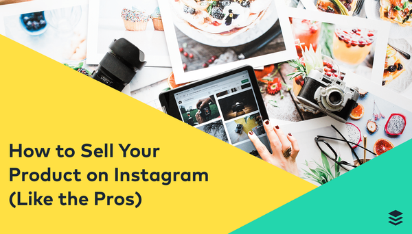 How to Sell on Instagram Like the Pros [Proven Tips & Strategies]